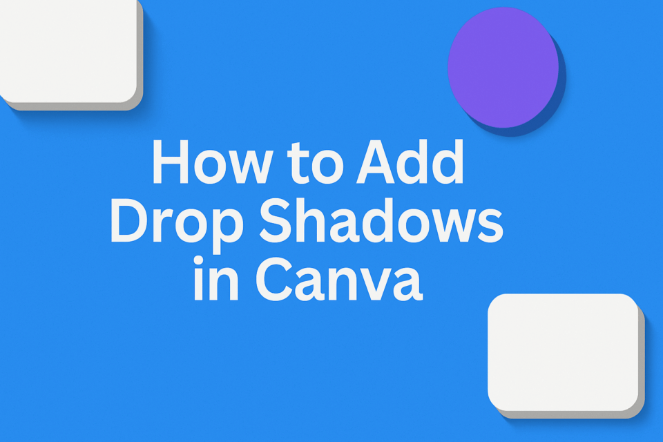 How to Add Drop Shadows in Canva - Graphic Design Resource
