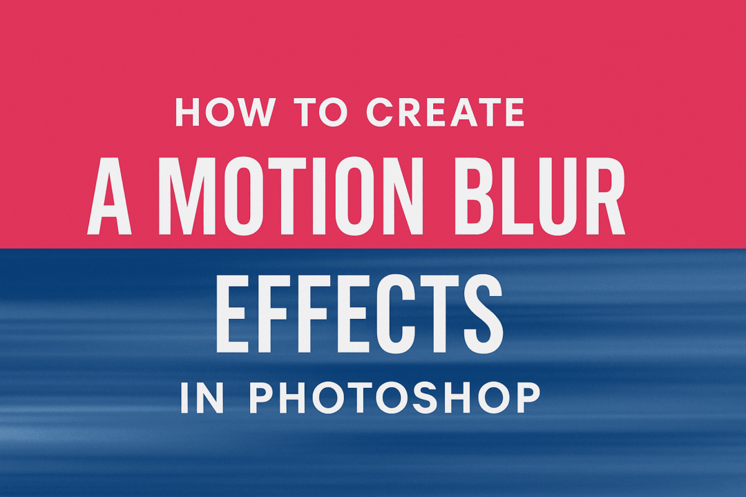 How to Create Motion Blur Effects in Photoshop - Graphic Design Resource