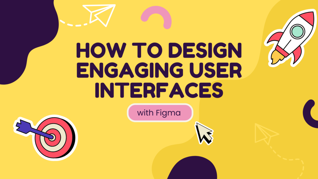 How to Design Engaging User Interfaces with Figma - Graphic Design Resource