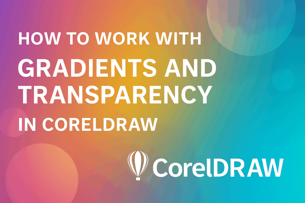 How to Work with Gradients and Transparency in CorelDRAW - Graphic ...
