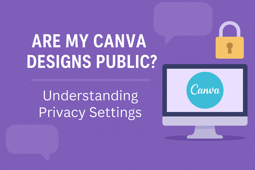 Are My Canva Designs Public?