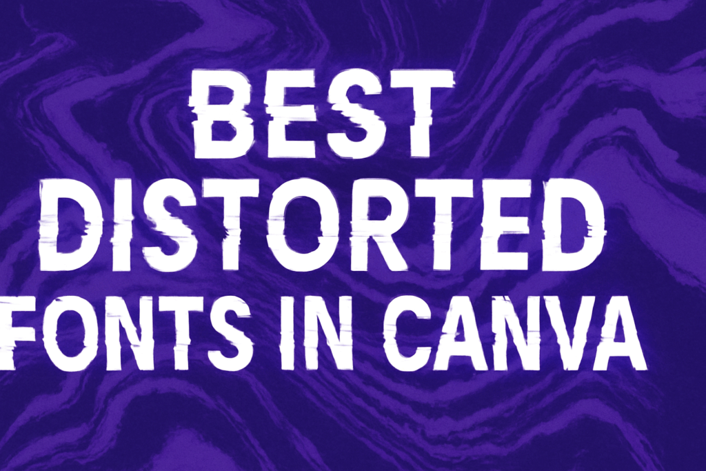 Best Distorted Fonts in Canva