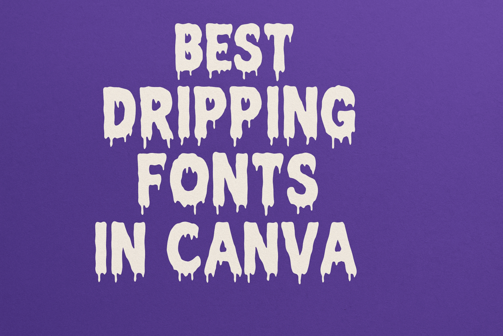 Best Dripping Fonts in Canva