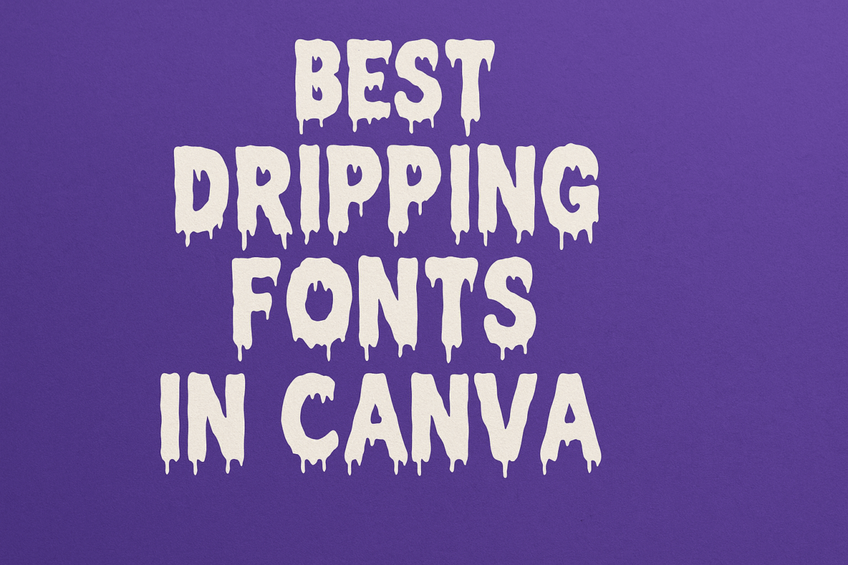 Best Dripping Fonts in Canva
