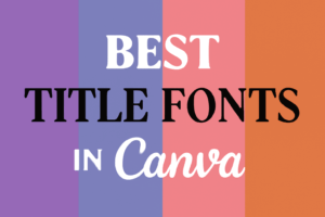 Best Title Fonts in Canva