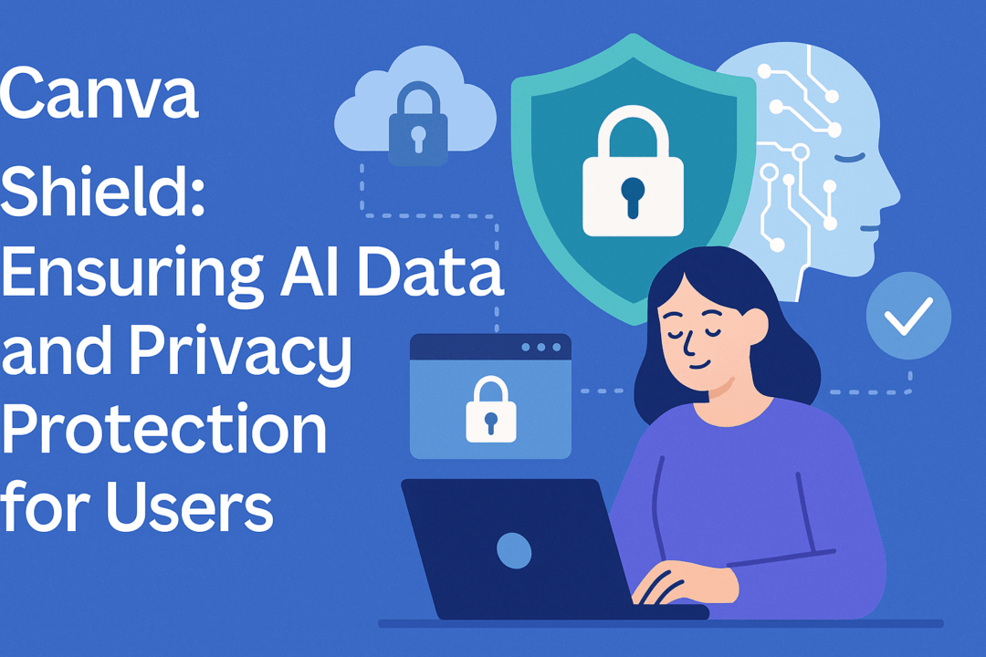 Canva Shield: Ensuring AI Data and Privacy Protection for Users - Graphic Design Resource