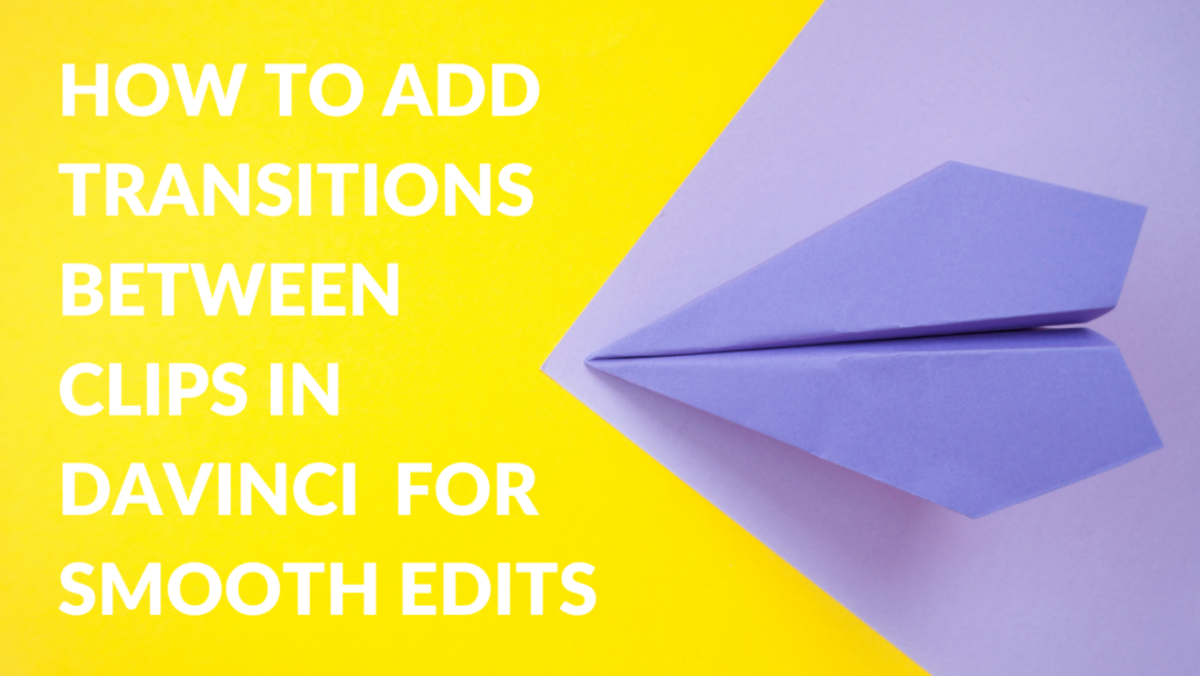 How to Add Transitions Between Clips in DaVinci Resolve for Smooth ...