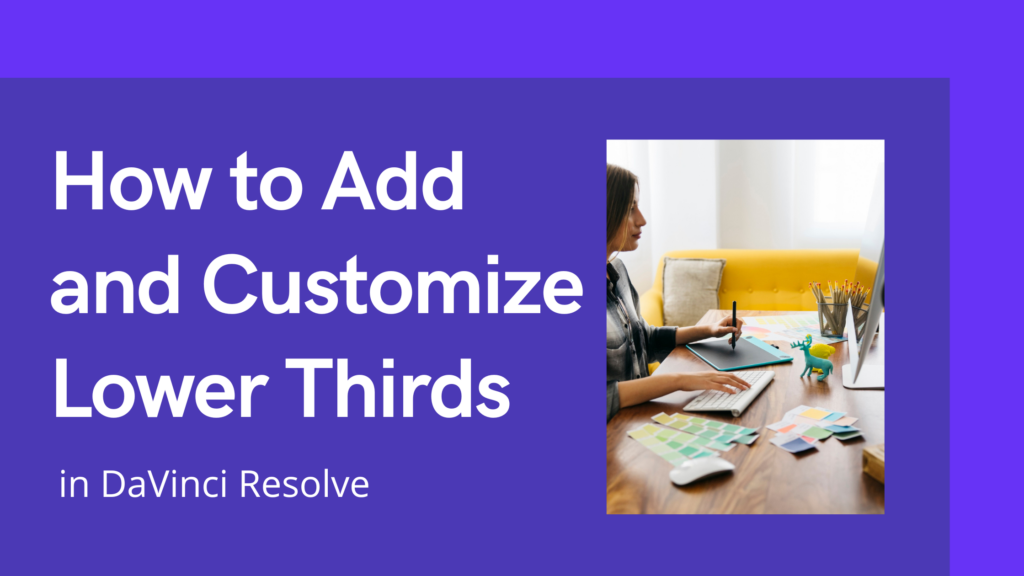 How to Add and Customize Lower Thirds in DaVinci Resolve - Graphic Design Resource