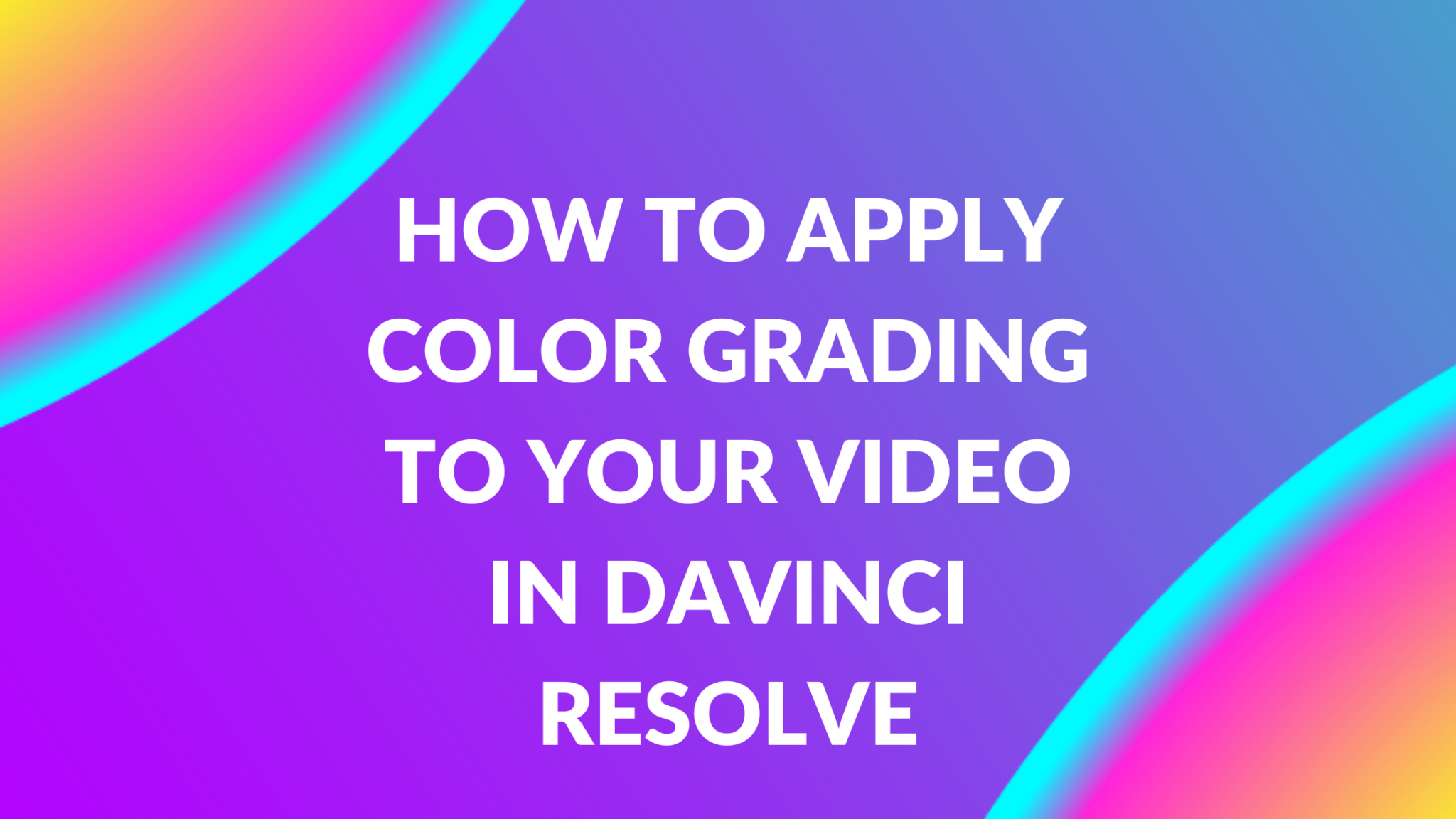 How to Apply Color Grading to Your Video in DaVinci Resolve - Graphic Design Resource