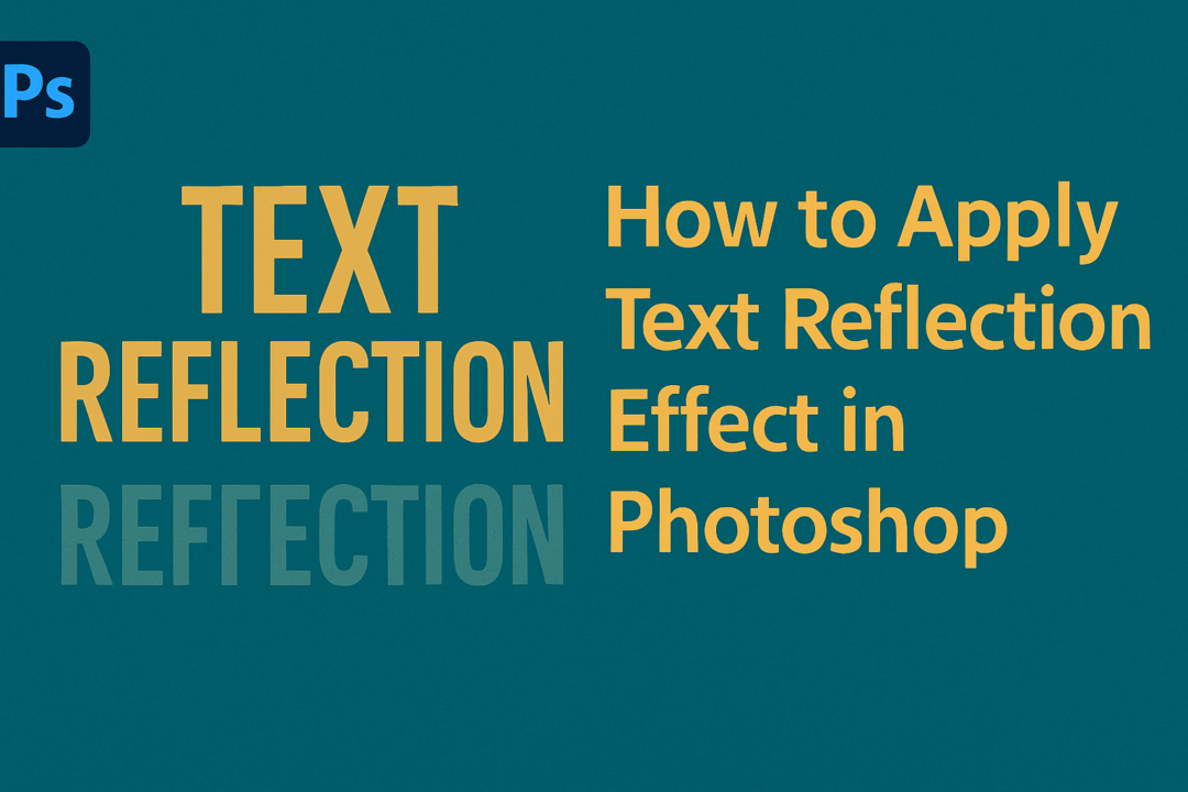 How to Apply Text Reflection Effect in Photoshop - Graphic Design Resource