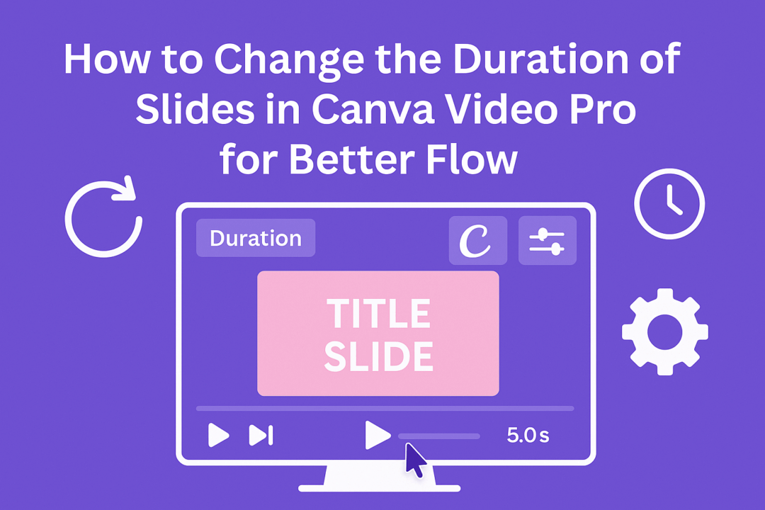 How to Change the Duration of Slides in Canva Video Projects for Better ...