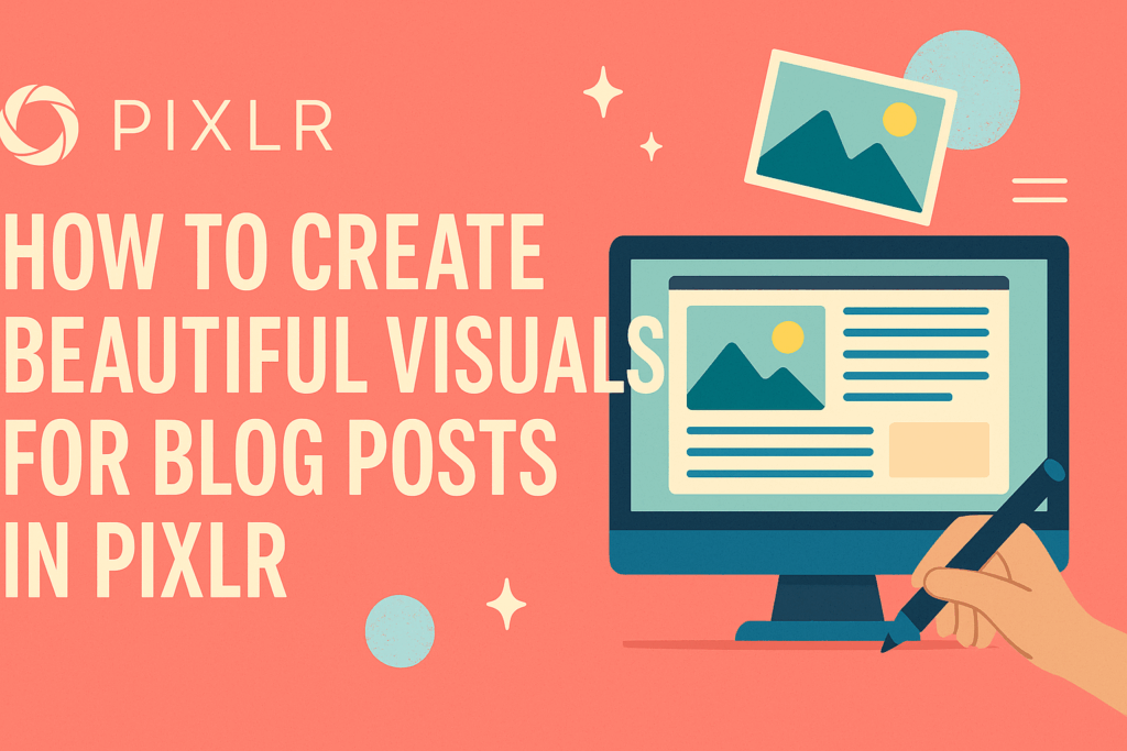 How to Create Beautiful Visuals for Blog Posts in Pixlr - Graphic ...