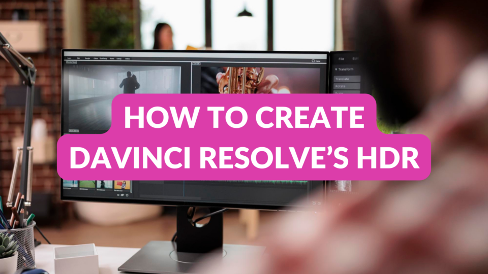 How to Create DaVinci Resolve’s HDR (High Dynamic Range) Tools for Stunning Visuals - Graphic ...