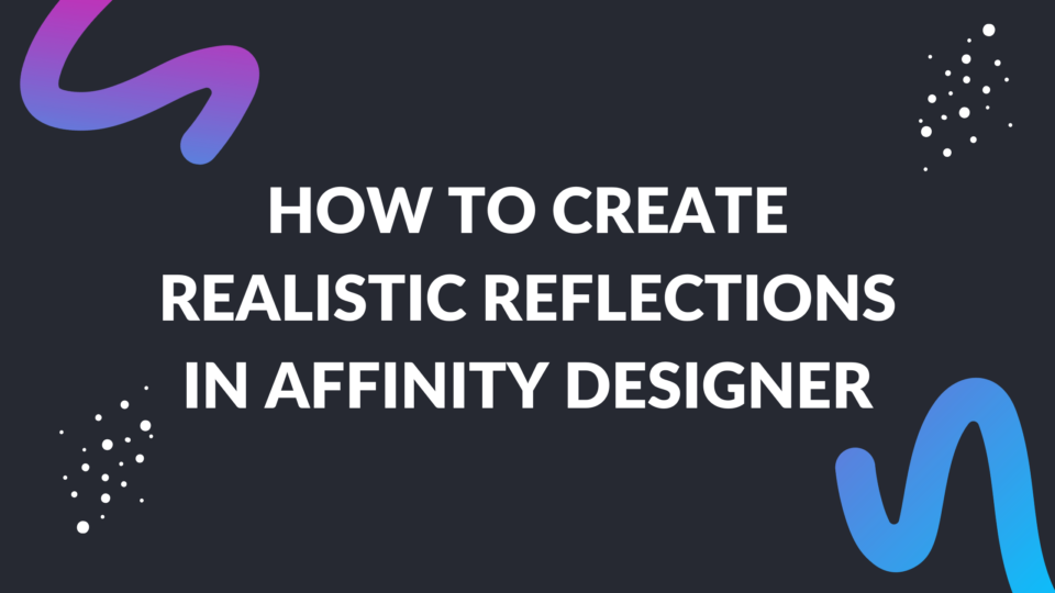 How to Create Realistic Reflections in Affinity Designer - Graphic ...