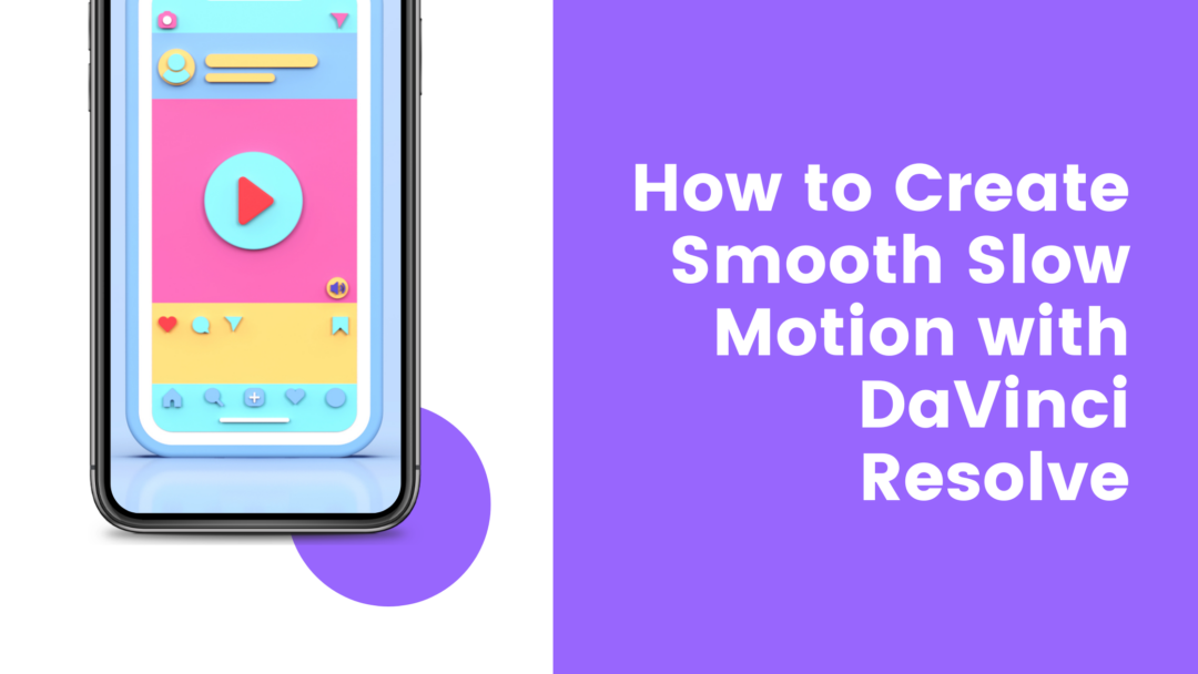 How To Create Smooth Slow Motion With Davinci Resolve Graphic Design