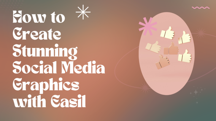 How to Create Stunning Social Media Graphics with Easil - Graphic ...
