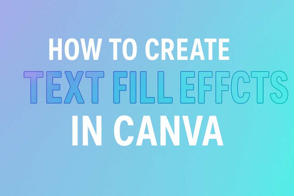 How to Create Text Fill Effects in Canva - Graphic Design Resource