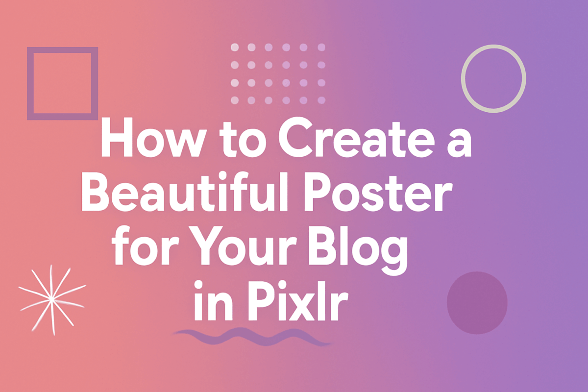 How to Create a Beautiful Poster for Your Blog in Pixlr