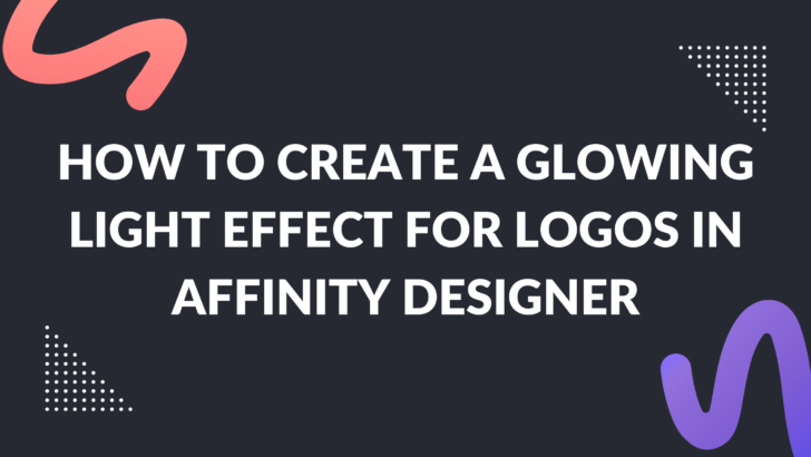 How to Create a Glowing Light Effect for Logos in Affinity Designer ...