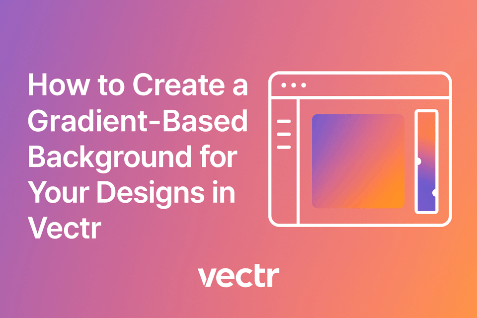 How to Create a Gradient-Based Background for Your Designs in Vectr