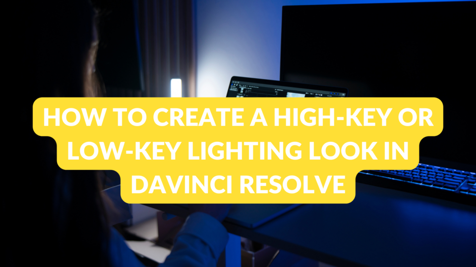 How to Create a High-Key or Low-Key Lighting Look in DaVinci Resolve ...