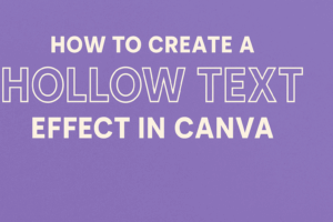 How to Create a Hollow Text Effect in Canva