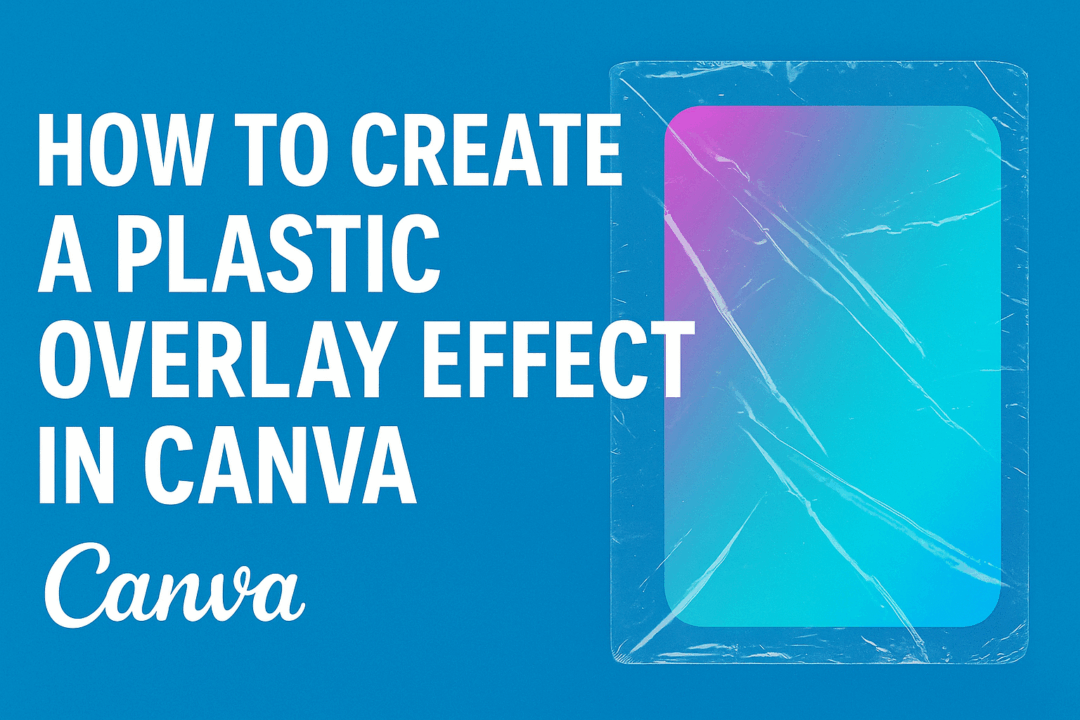 How to Create a Plastic Overlay Effect in Canva