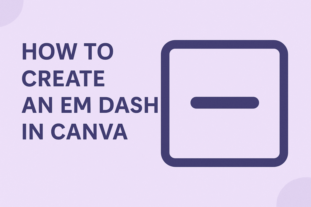 How to Create an Em Dash in Canva