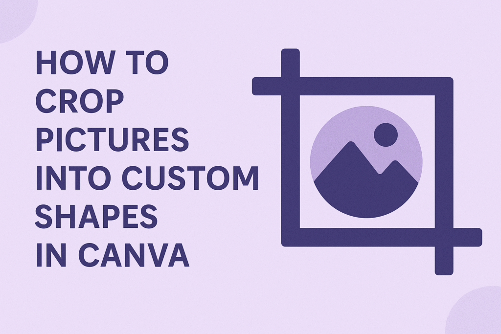 How to Crop Pictures into Custom Shapes in Canva
