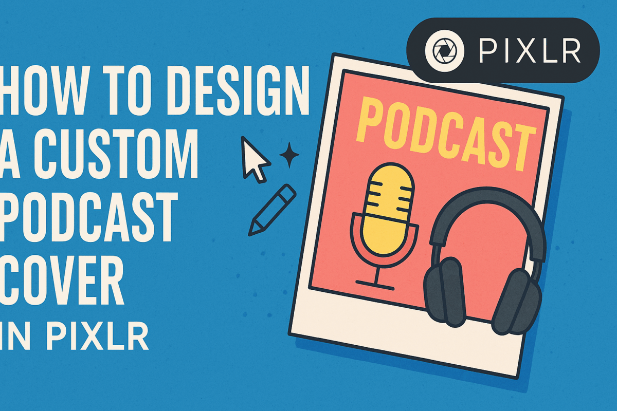 How to Design a Custom Podcast Cover in Pixlr - Graphic Design Resource