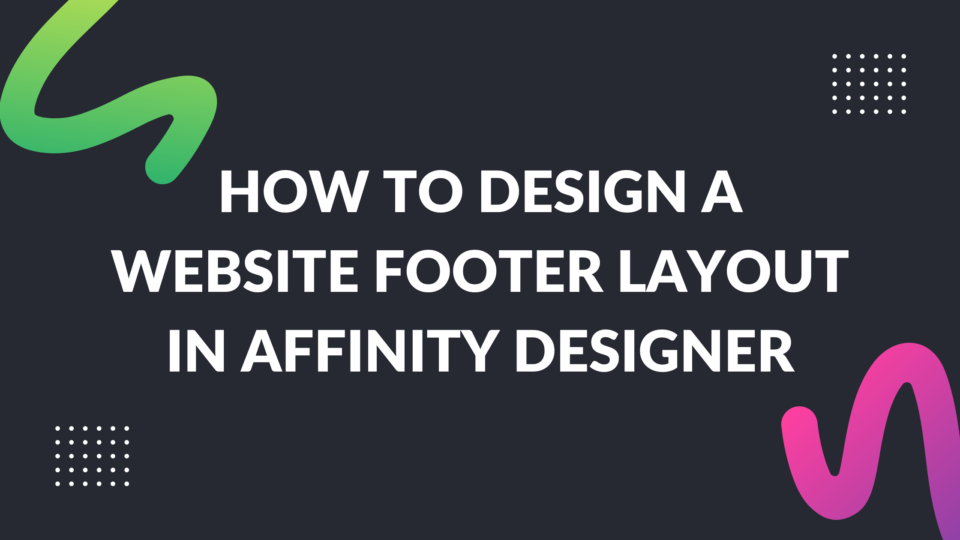 How to Design a Website Footer Layout in Affinity Designer - Graphic ...