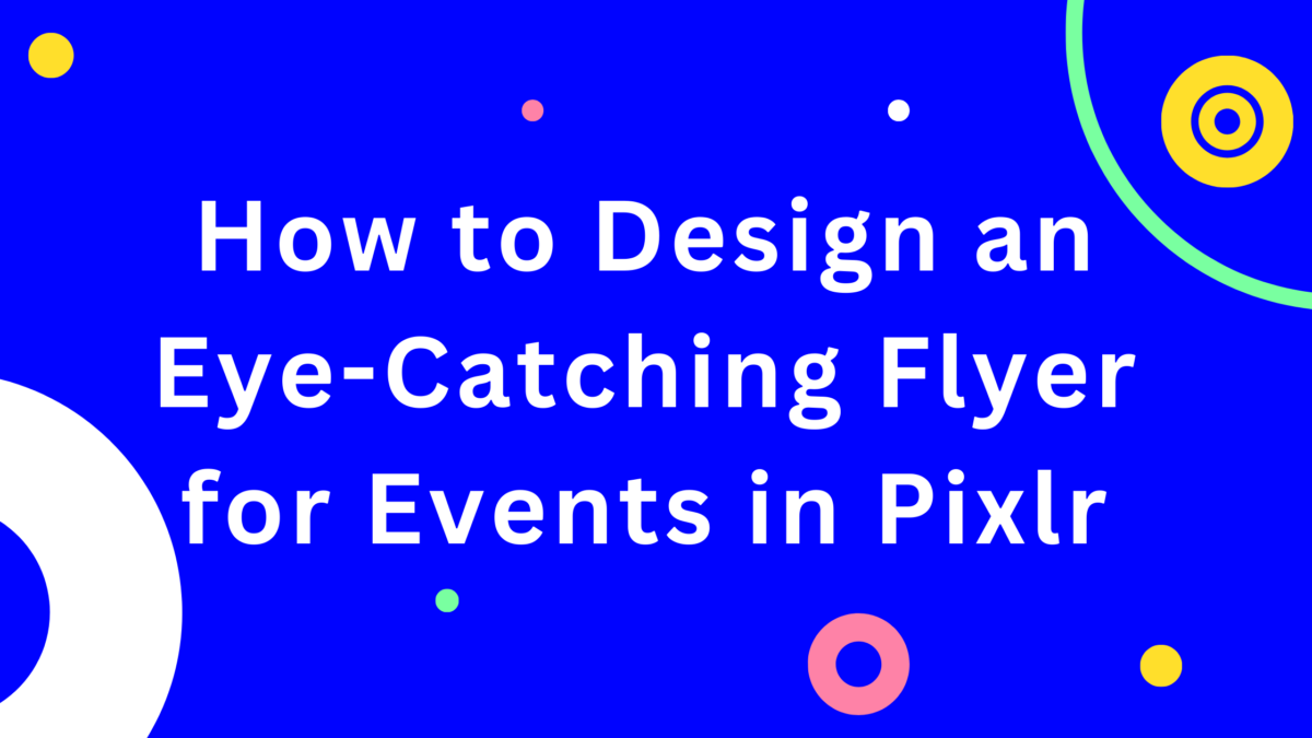 How to Design an Eye-Catching Flyer for Events in Pixlr - Graphic ...