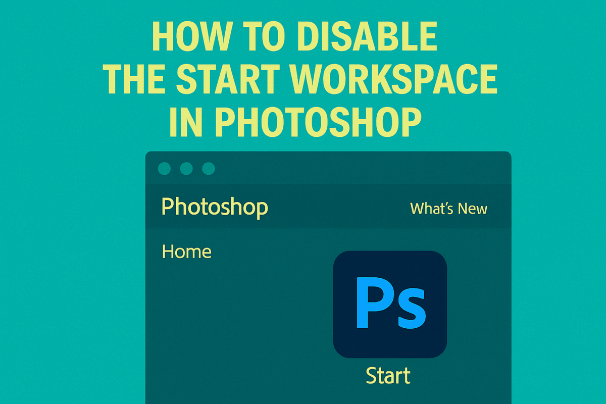 How to Disable the Start Workspace in Photoshop - Graphic Design Resource