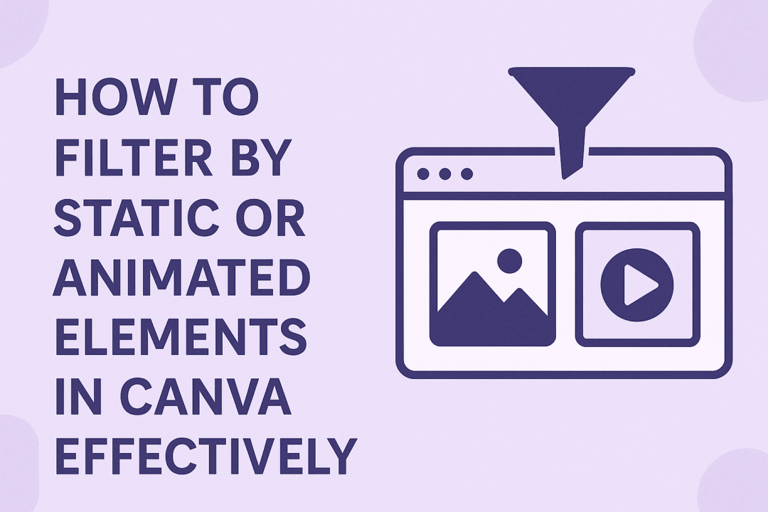 How to Filter by Static or Animated Elements in Canva Effectively ...