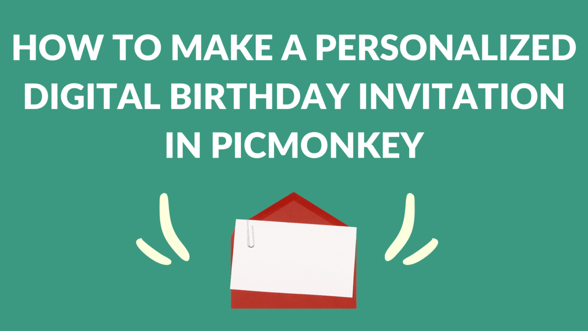 How to Make a Personalized Digital Birthday Invitation in PicMonkey - Graphic Design Resource