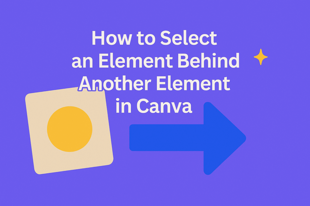 How to Select an Element Behind Another Element in Canva - Graphic ...