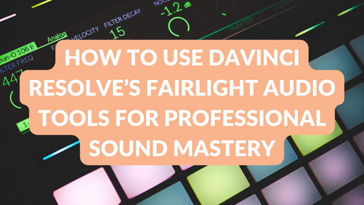 How to Use DaVinci Resolve’s Fairlight Audio Tools for Professional ...