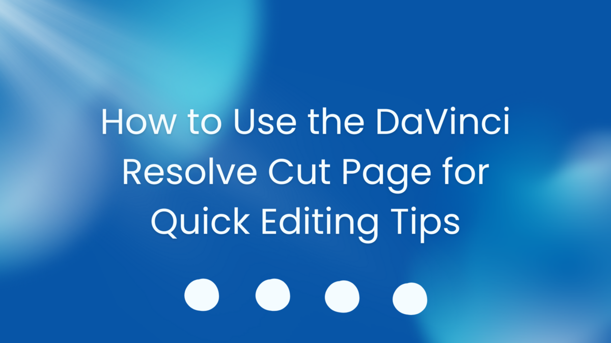 How to Use the DaVinci Resolve Cut Page for Quick Editing Tips ...