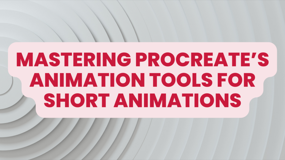 Mastering Procreate’s Animation Tools for Short Animations - Graphic ...