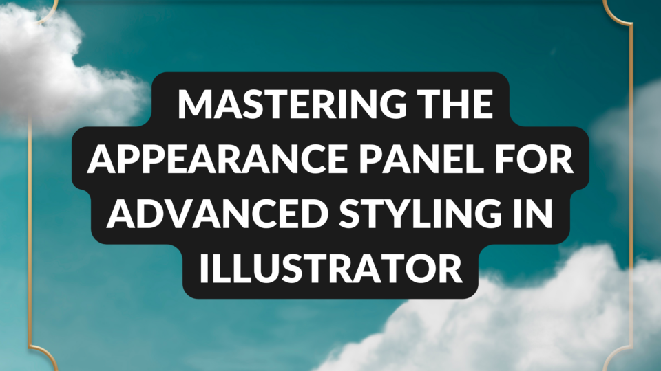 Mastering the Appearance Panel for Advanced Styling in Illustrator ... Mastering the Appearance Panel for Advanced Styling in Illustrator ...