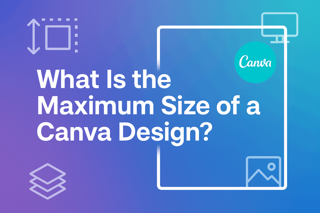 What Is the Maximum Size of a Canva Design?