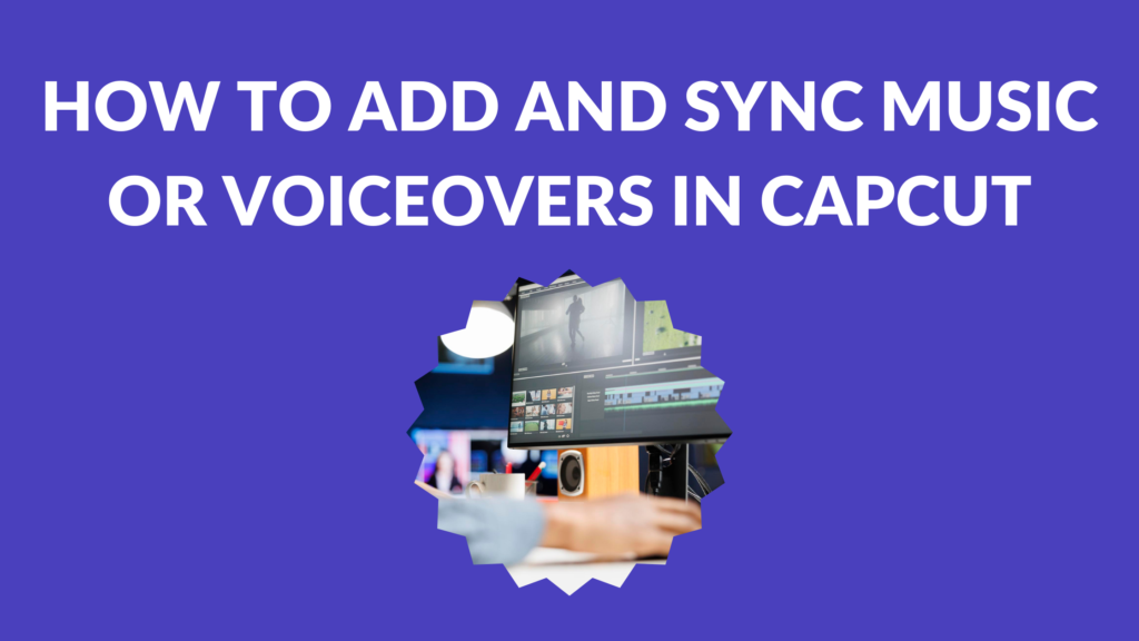How to Add and Sync Music or Voiceovers in CapCut - Graphic Design Resource