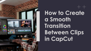 How to Create a Smooth Transition Between Clips in CapCut - Graphic ...
