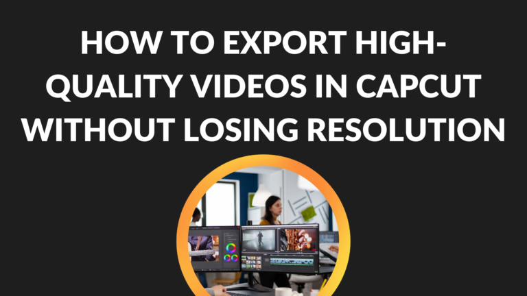 How to Export High-Quality Videos in CapCut Without Losing Resolution ...