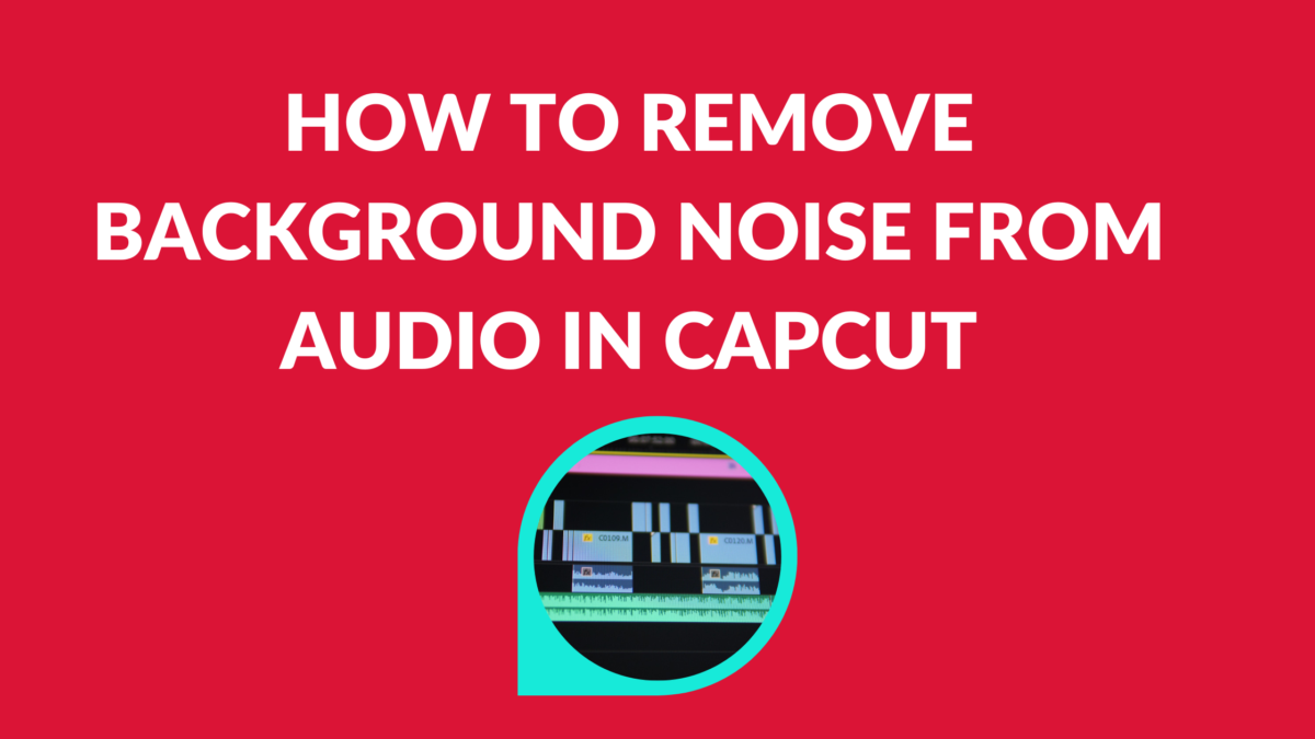 How to Remove Background Noise from Audio in CapCut - Graphic Design Resource