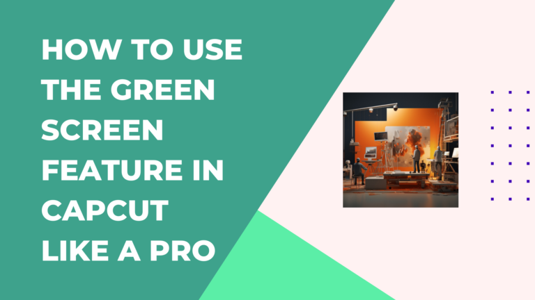How to Use the Green Screen Feature in CapCut Like a Pro - Graphic ...