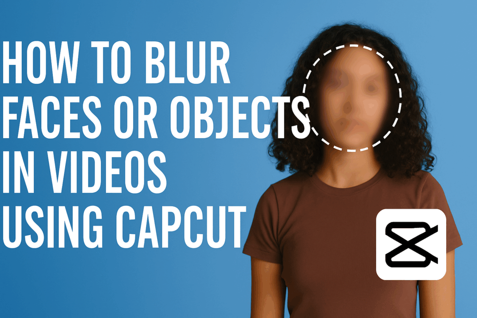 How to Blur Faces or Objects in Videos Using CapCut - Graphic Design Resource