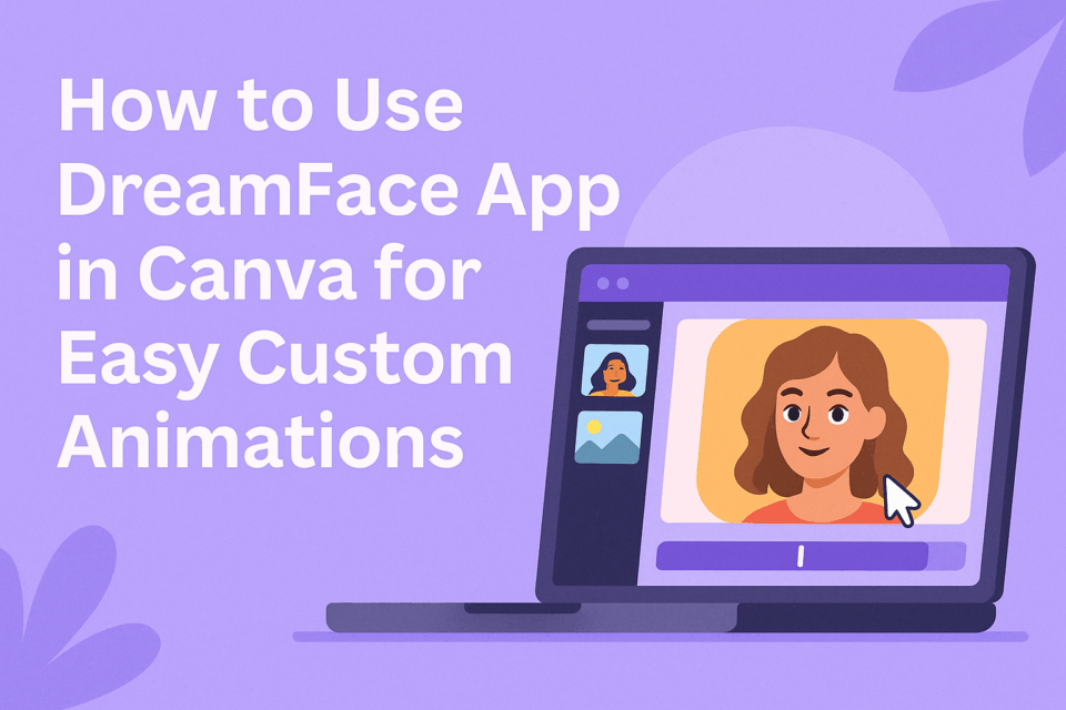 How to Use DreamFace App in Canva for Easy Custom Animations - Graphic Design Resource