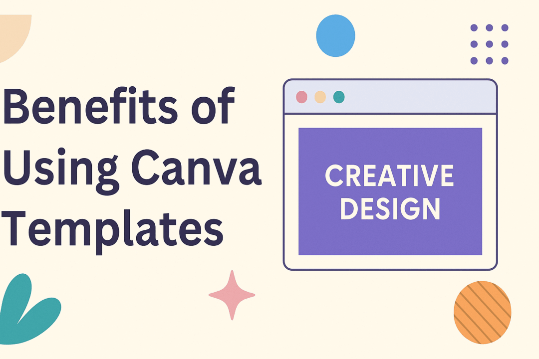 Benefits of Using Canva Templates - Graphic Design Resource