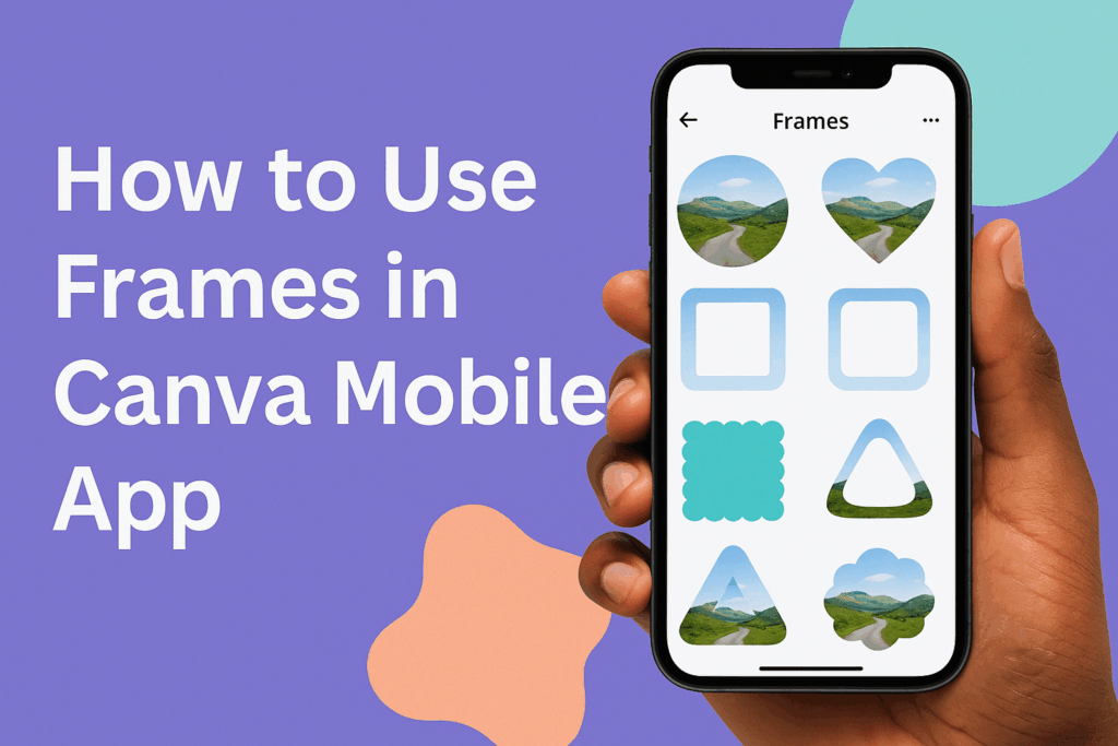 How to Use Frames in Canva Mobile App - Graphic Design Resource